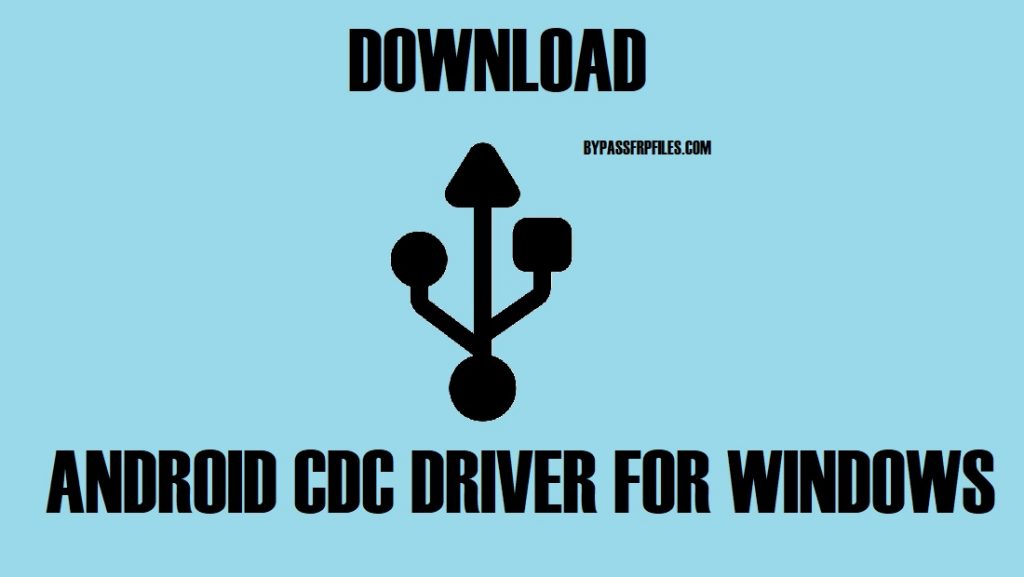 Download and Install Android CDC Driver on Windows 7/8/10 latest