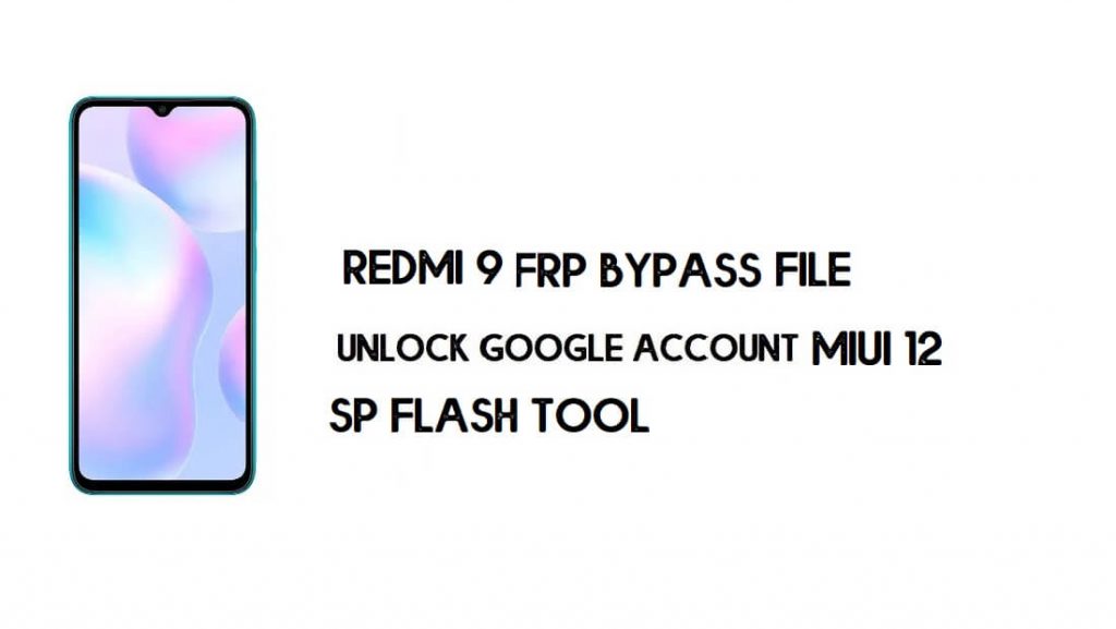 Xiaomi Redmi 9 FRP Bypass File (Unlock Google) No Auth [MIUI 12]