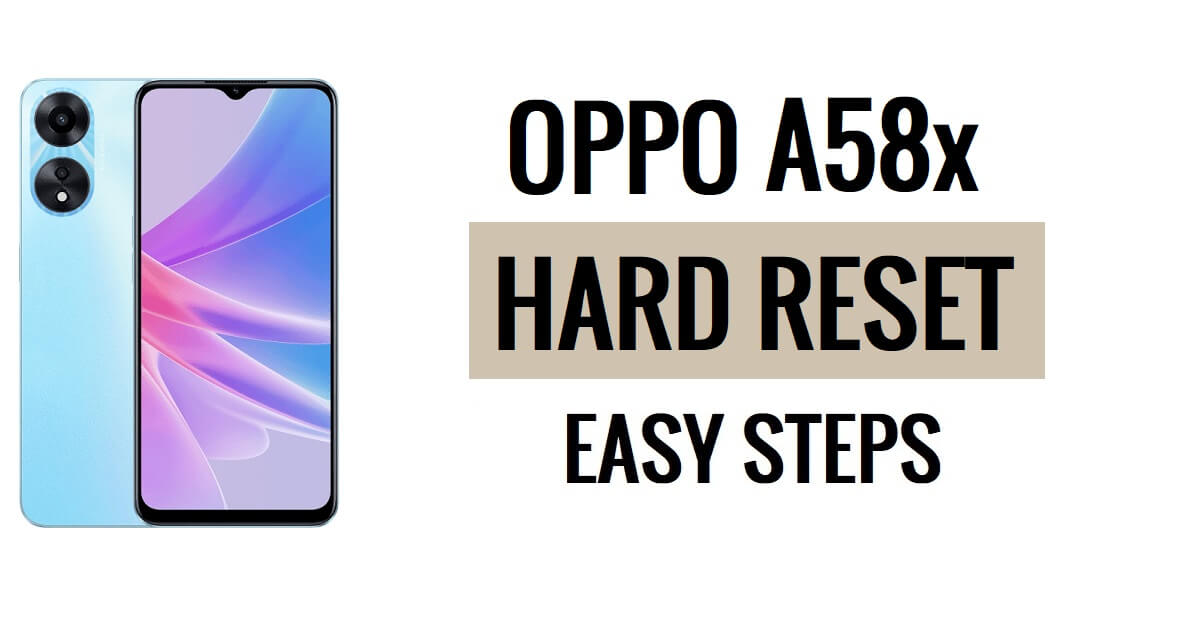 How to Oppo A58x Hard Reset & Factory Reset Easy Steps