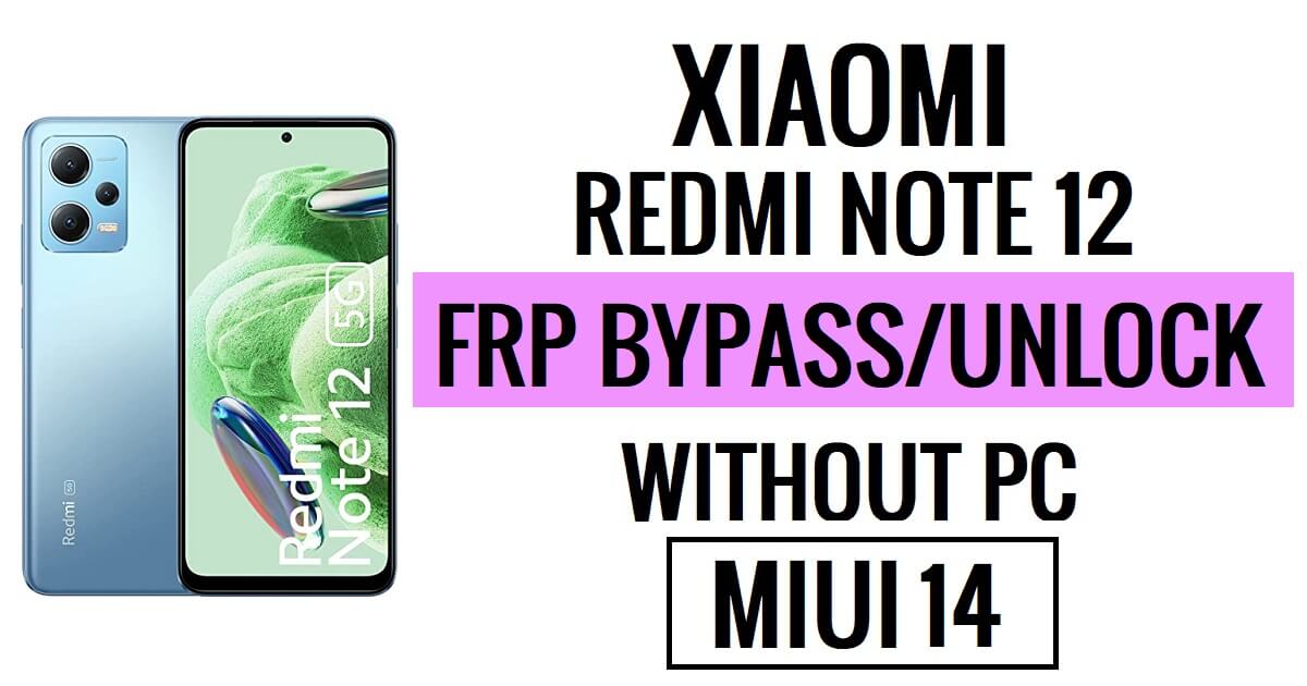 Redmi Note 12 FRP Bypass MIUI 14 Unlock Google Without PC