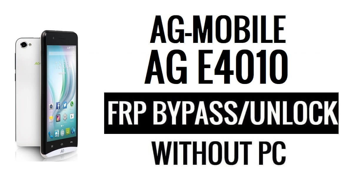 AG-mobile AG E4010 Frp Bypass Unlock Google lock - Android 5.1