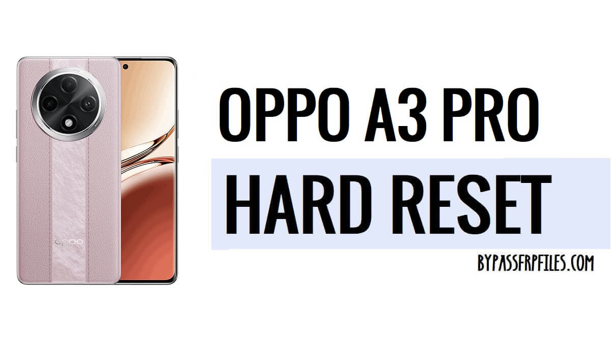How to Factory & Hard Reset Oppo A3 Pro – erase all data