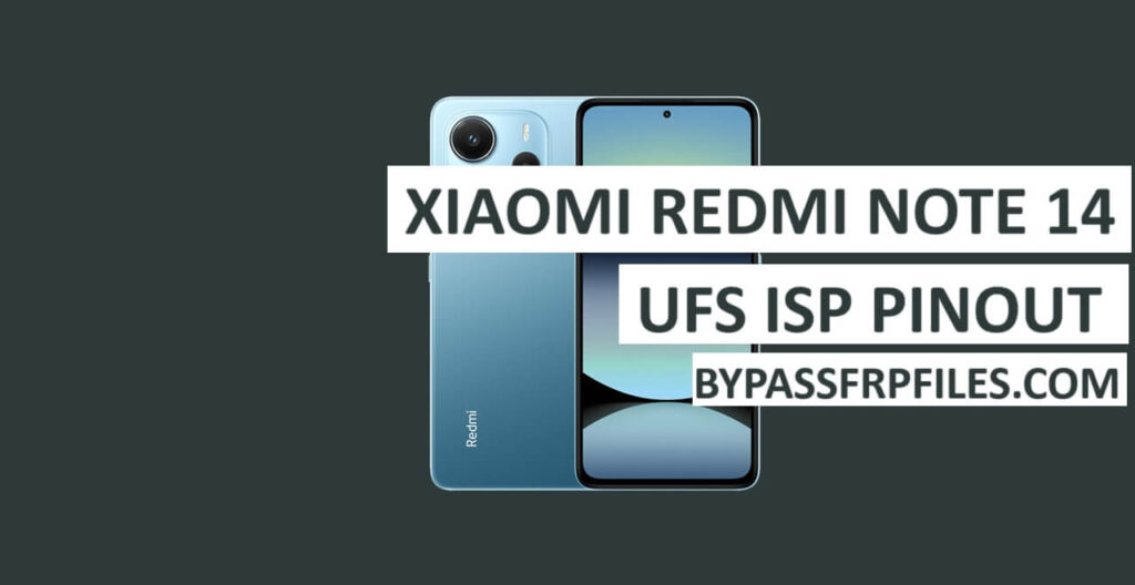 Xiaomi Redmi Note 14 UFS ISP PinOUT | Test Point - Frp Bypass Files