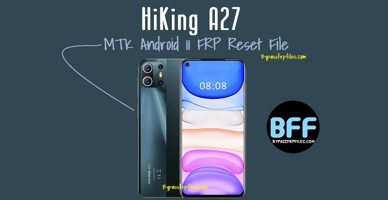 Download HiKing A27 Android 11 MTK FRP Reset File (Free) - Frp Bypass Files