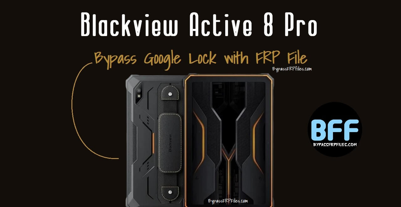Blackview Active 8 Pro Remove Google Lock with FRP File - Frp Bypass Files