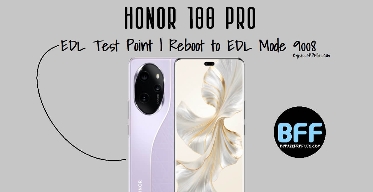 Honor 100 Pro EDL Test Point | Reboot to EDL Mode 9008 - Frp Bypass Files