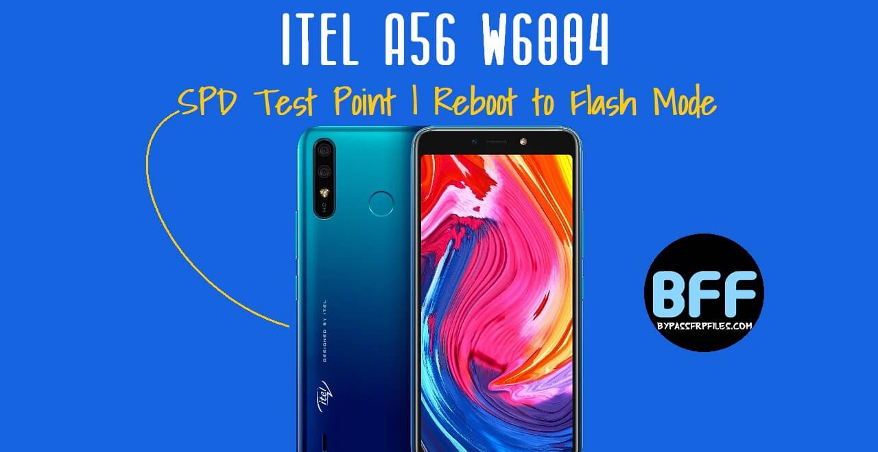 Itel A56 W6004 SPD Test Point | Reboot to Flash Mode - Frp Bypass Files