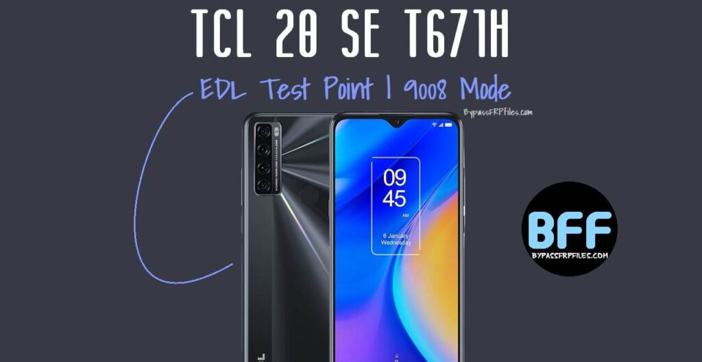 TCL 20 SE T671H EDL Test Point | Reboot to EDL Mode 9008 - Frp Bypass Files