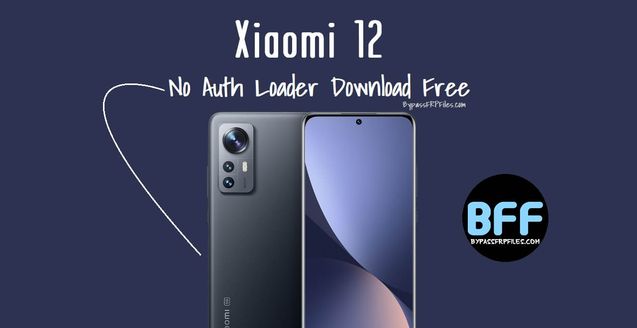 Xiaomi 12 No Auth Loader Download Free - Frp Bypass Files