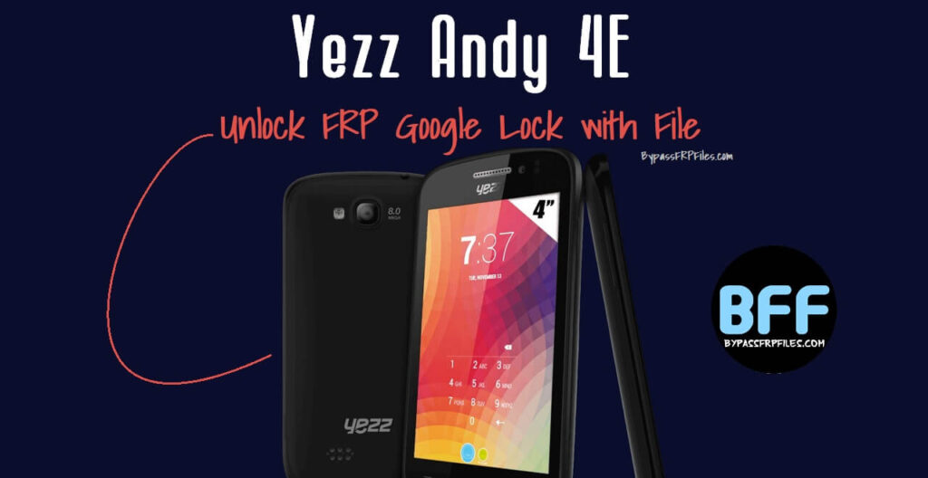 Yezz Andy 4E Unlock FRP Google Lock with File & Tool - Frp Bypass Files