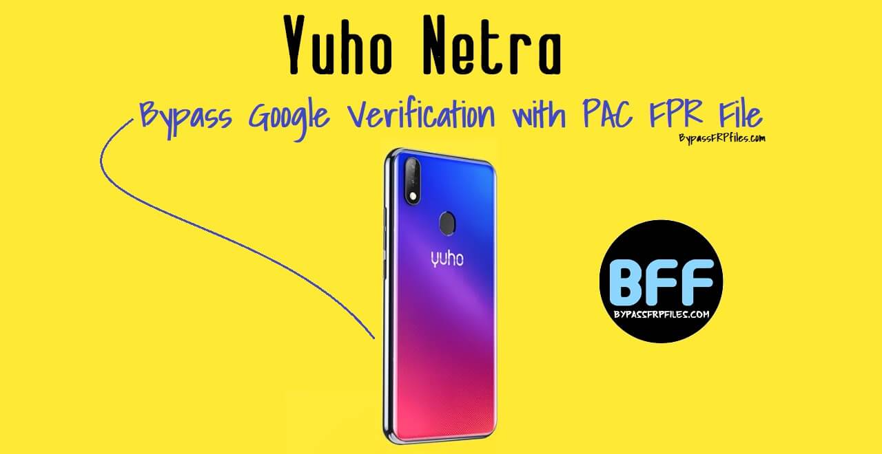 Yuho Netra Remove Google Lock with FRP File (SPD PAC) - Frp Bypass Files
